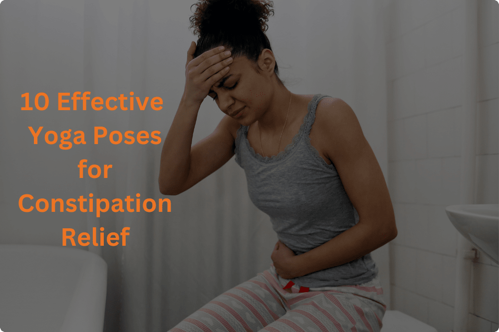 Yoga for Constipation: 10 Effective Poses to Help You Poop Fast